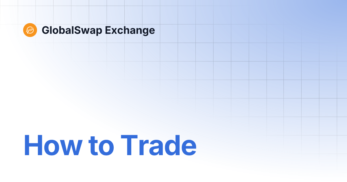 How to Trade | GlobalSwap Exchange